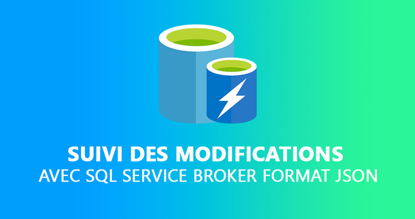 Suivi des modifications avec SQL Service Broker Format JSON « Xavier ...
